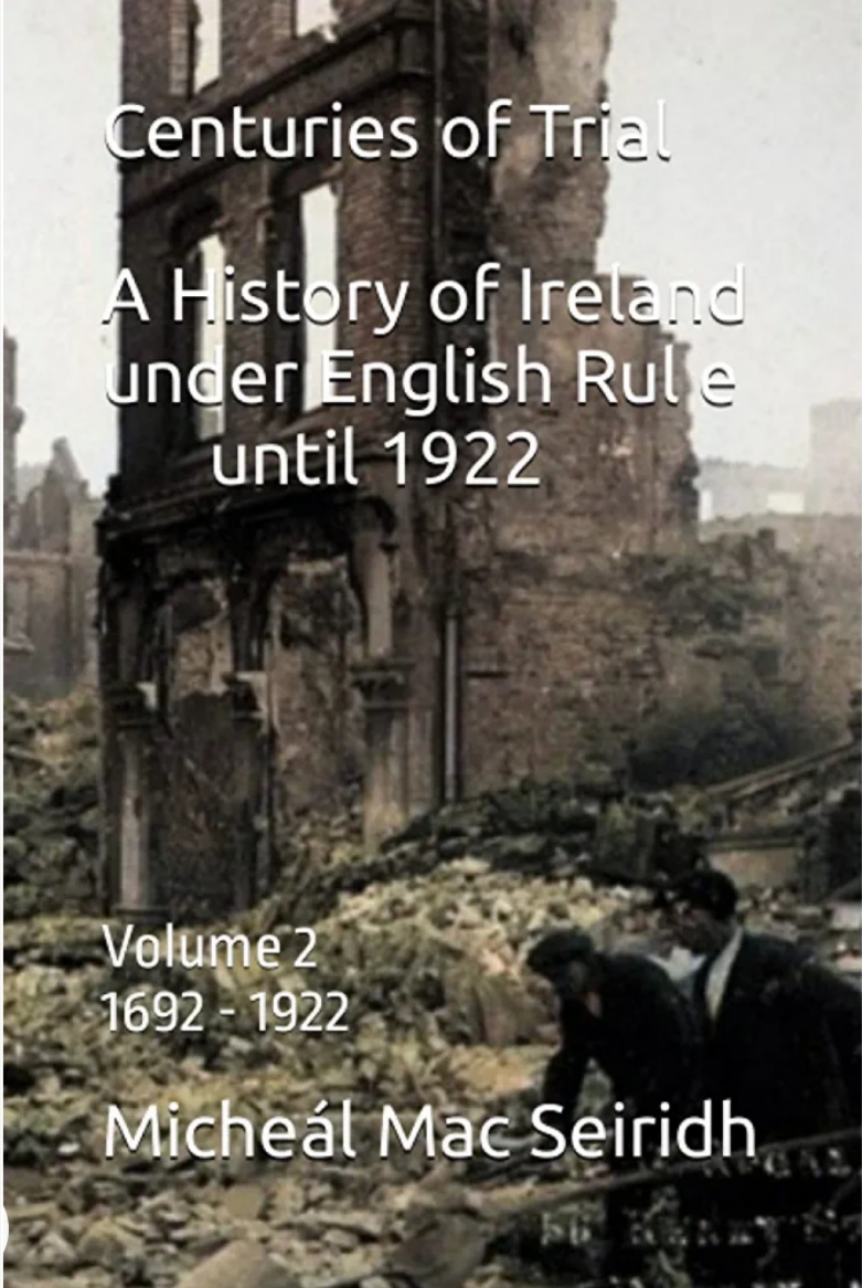 Centuries of Trial Volume 2. Ireland under English rule from 1692 until ...